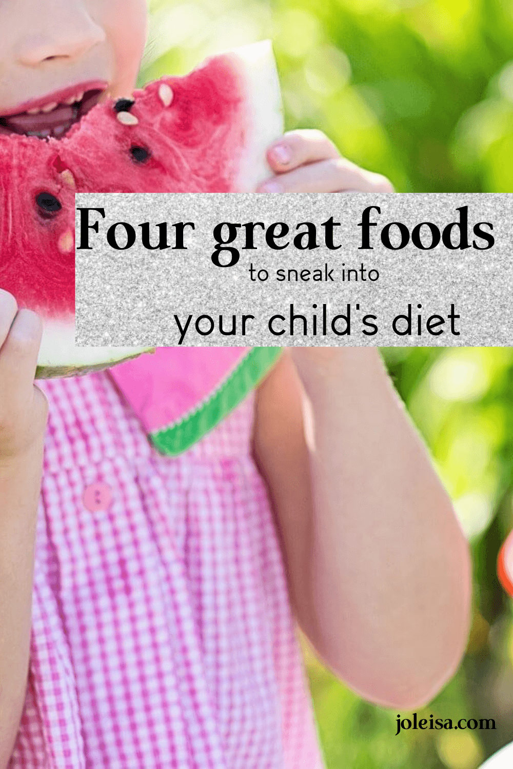 Four Great Foods to Sneak Into Your Child's Diet - joleisa